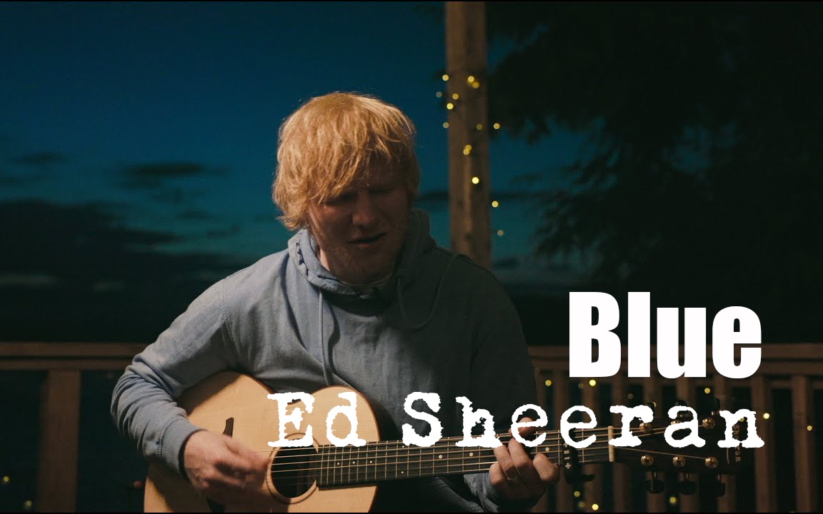 【Ed Sheeran】艾德·希兰 - Blue 不插电演唱视频-EdSheeran-EdSheeran-哔哩哔哩视频