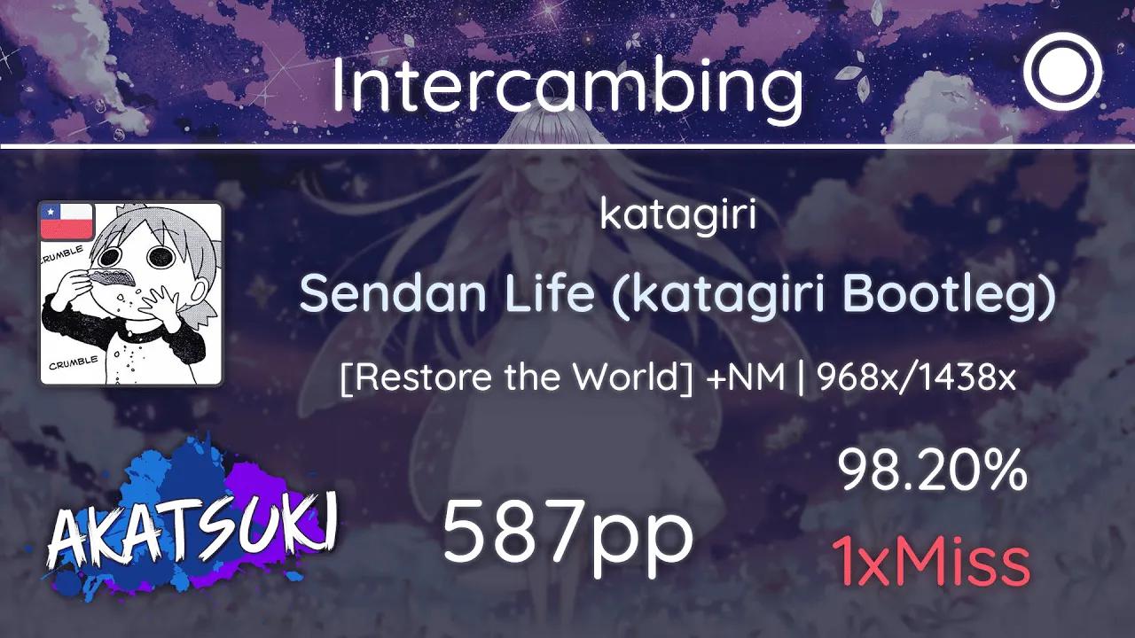 Akatsuki | Intercambing | katagiri - Sendan Life (Bootleg) [Restore the World] +_哔哩哔哩bilibili_OSU