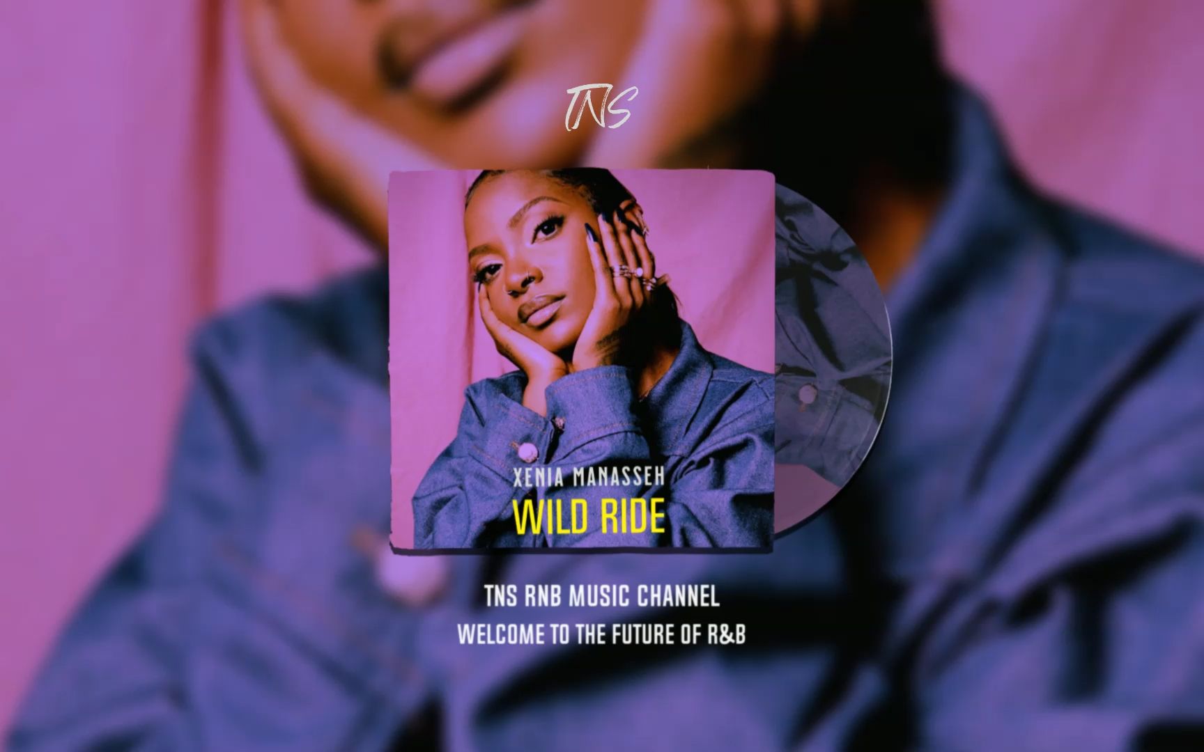 Xenia Manasseh - Wild Ride-TNS_RNB-TNS_RNB-哔哩哔哩视频