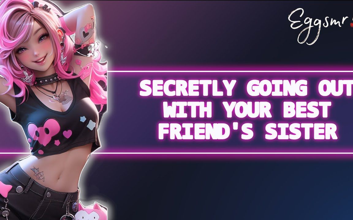 Secretly Going Out With Your Best Friends Sister [friends To Lovers