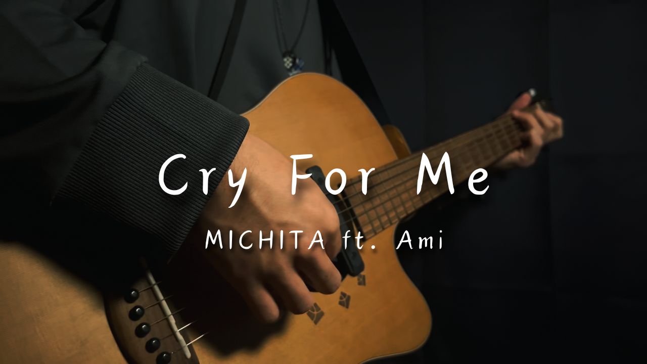 Cry For Me / MICHITA ft. Ami︱吉他弹唱-绅孩子SHIN-绅孩子SHIN-哔哩哔哩视频
