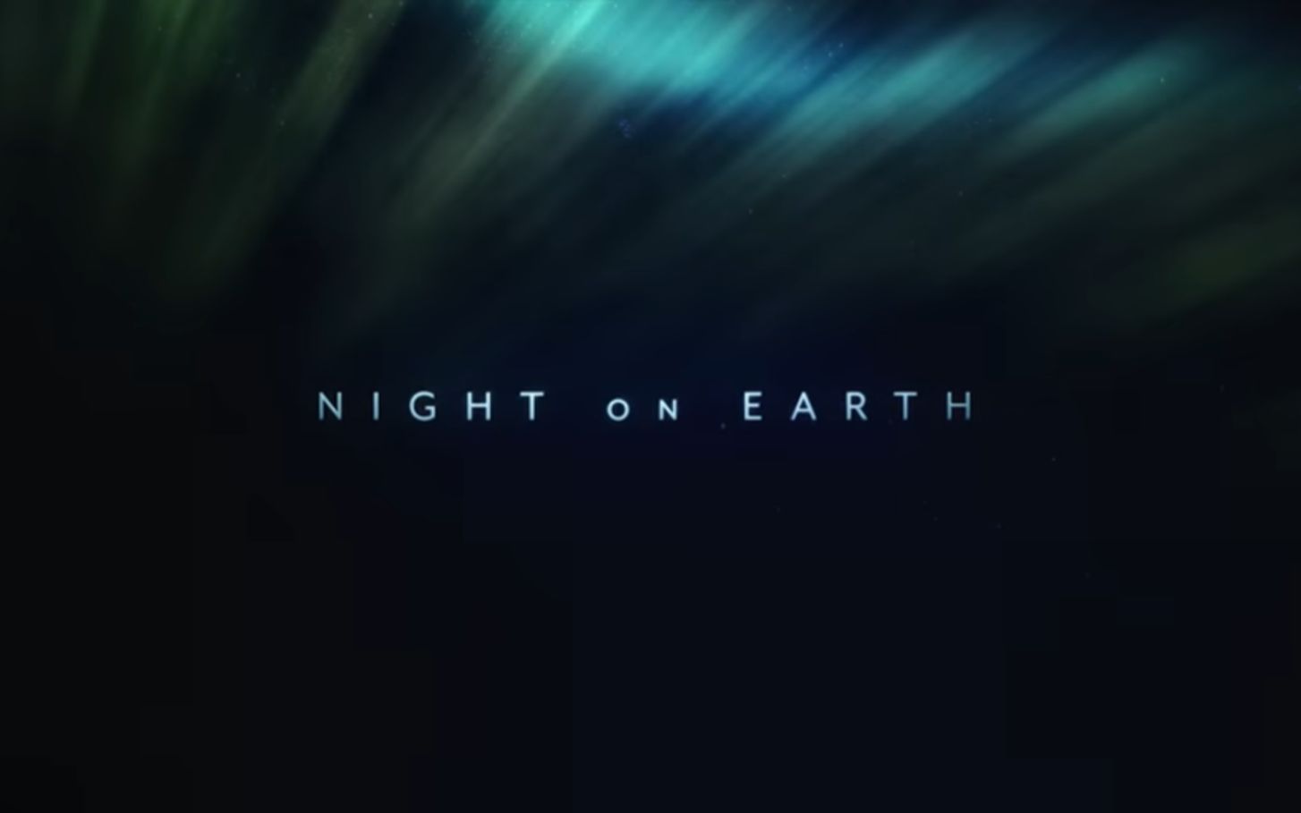 【Netflix网飞中英文双语字幕超清1080P画质收藏版】夜访地球/地球的夜晚 Night on Earth 第一季全六集包含幕后拍摄花絮 ...