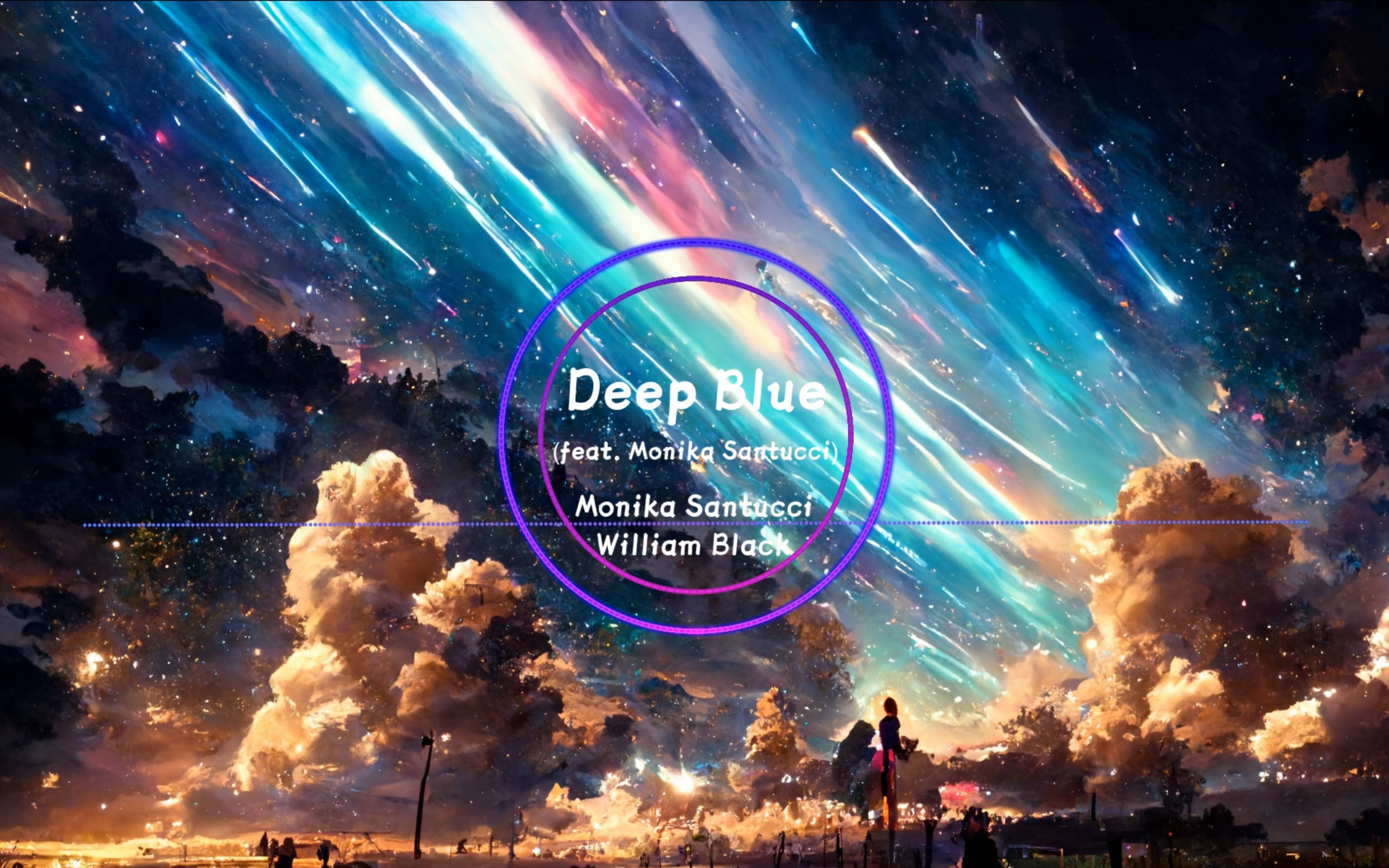 【4K60帧/音乐可视化】Deep Blue (feat. Monika Santucci)_哔哩哔哩_bilibili