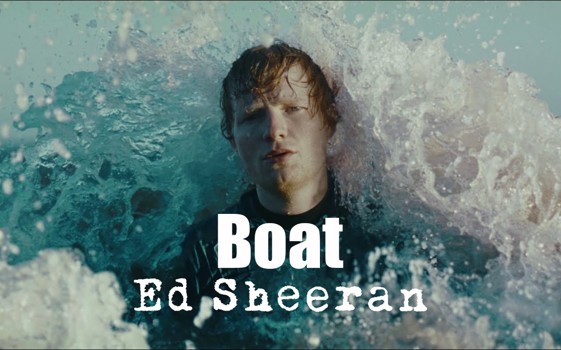 【Ed Sheeran】艾德·希兰 - Boat 官方中字MV-EdSheeran-EdSheeran-哔哩哔哩视频