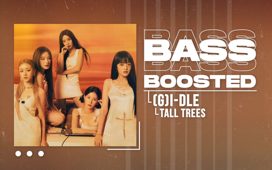 【Tall Trees重低音】(G)I-DLE Tall Trees [BASS BOOSTED]-Kpop重低音-Kpop重低音-哔哩哔哩视频
