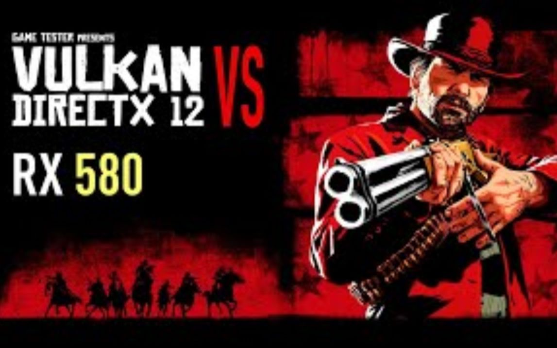 《荒野大镖客2》AMD RX 580表现 Vulkan 对比 DirectX 12 谁更好_哔哩哔哩_bilibili