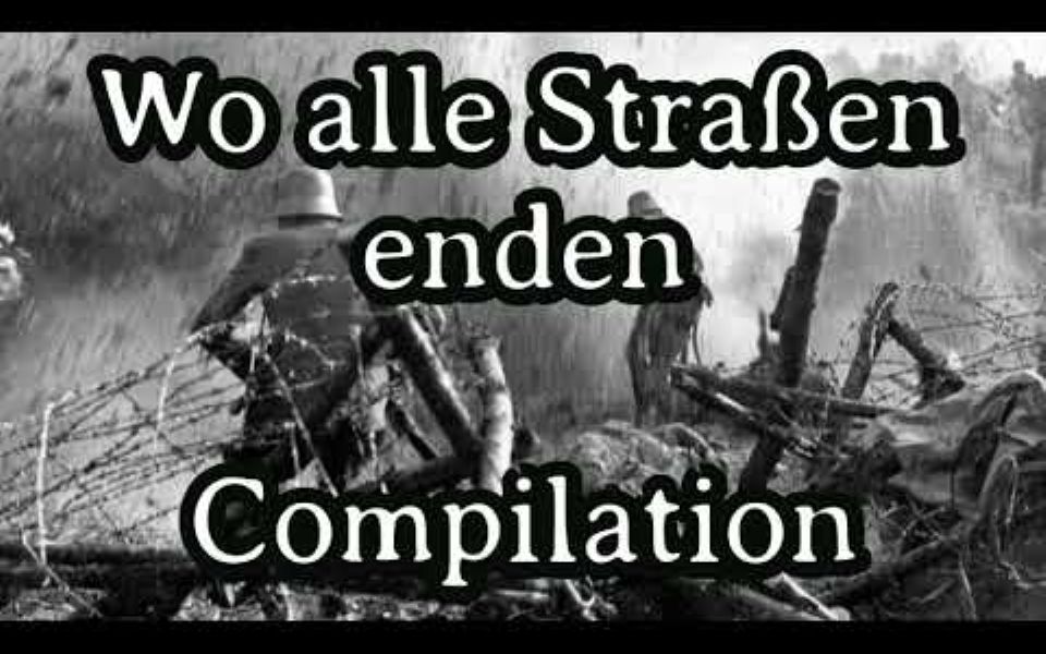 【授权转载/Karl Sternau】德国一战歌曲：所有道路的尽头《Wo Alle Straßen Enden》38分钟合集_哔哩哔哩 ...