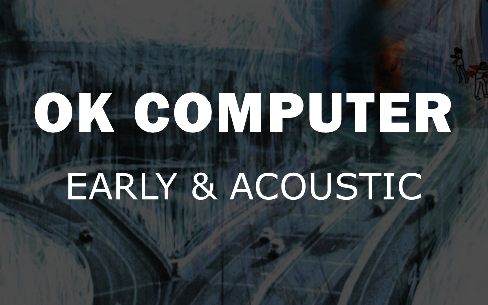 Radiohead - OK Computer早期/不插电现场合集[音频]_哔哩哔哩_bilibili