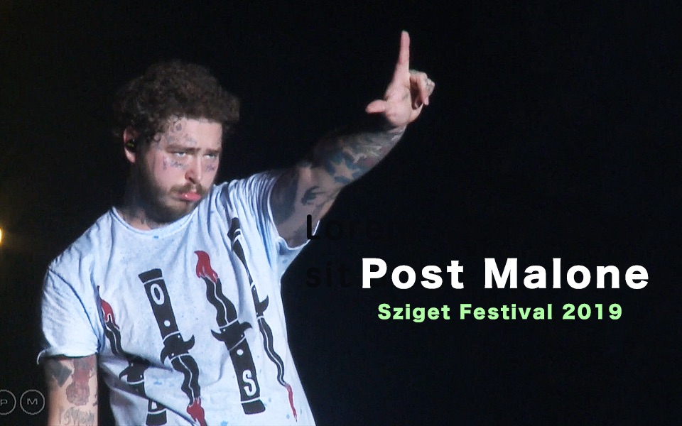 【全场】Post Malone @Sziget Festival 2019_哔哩哔哩_bilibili