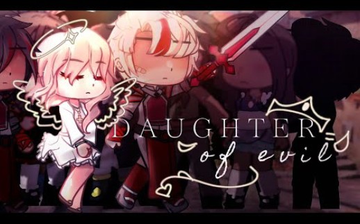 Daughter of Evil /恶之女 \ GCMV / Tw /Oc Backstory-账号已注销-账号已注销-哔哩哔哩视频
