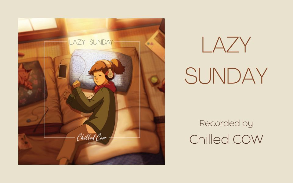 【黑胶】Chilled Cow - Lazy Sunday_哔哩哔哩_bilibili