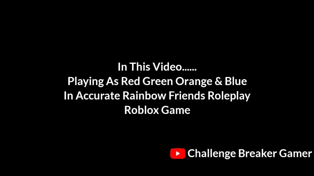 搬运YouTube（Challenge Breaker Gamer）在精确的彩虹朋友角色扮演新更新中扮演红色、蓝色、绿色和橙色