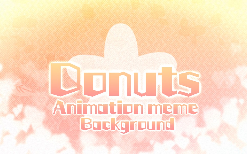 【Animation meme background☆请看简介☆meme背景】Donuts_哔哩哔哩_bilibili