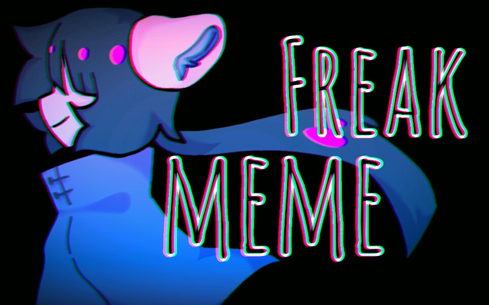 【Freak☆meme】_哔哩哔哩_bilibili