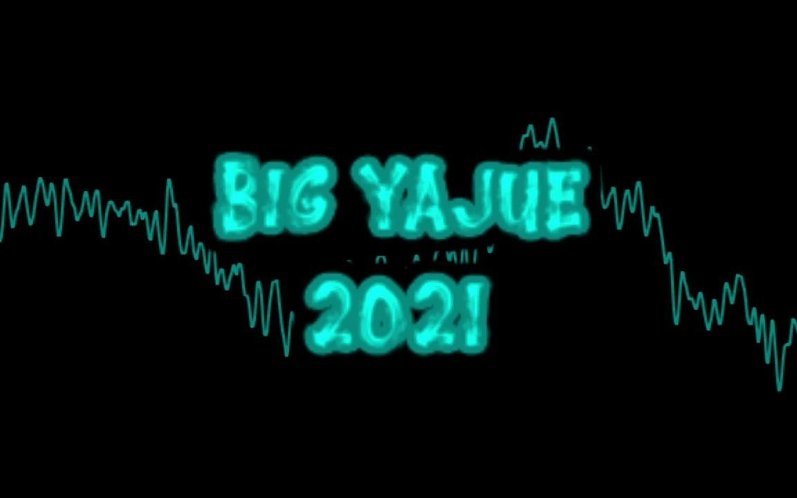 BIG YAJUE 2021_哔哩哔哩_bilibili