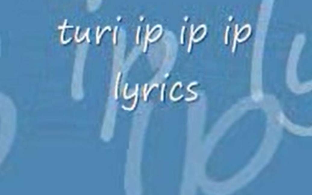 turi ip ip ip - lyrics_哔哩哔哩_bilibili