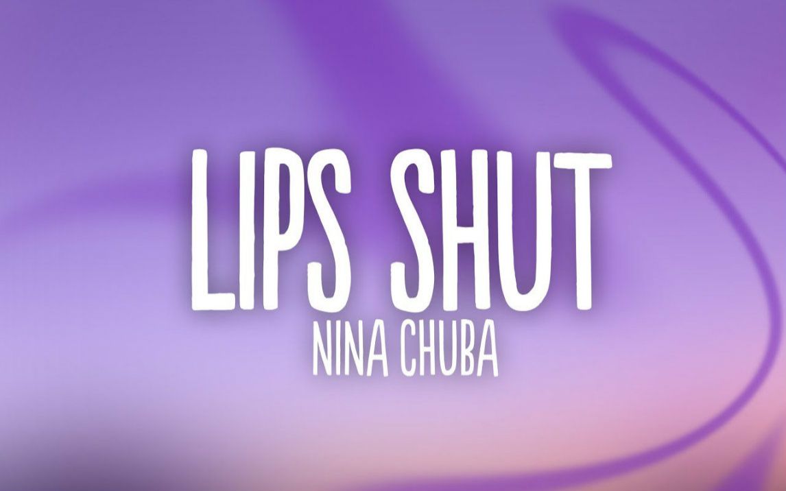Nina Chuba - Lips Shut (Lyrics)_哔哩哔哩_bilibili