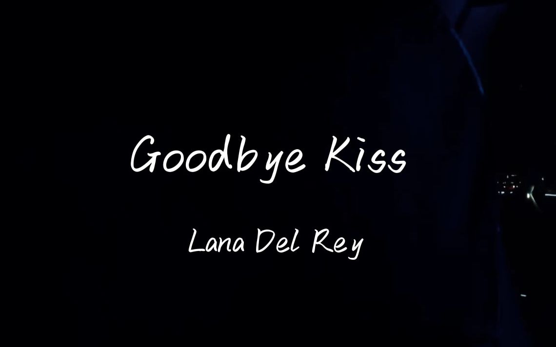 Lana Del Rey 翻唱 - Goodbye Kiss ，氛围，夜晚，飞行，复古摇滚-JLRS日落fm-JLRS日落fm-哔哩哔哩视频