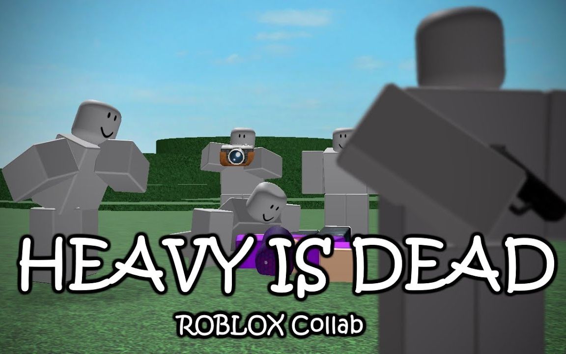 Heavy is Dead : Roblox Collab Edition_哔哩哔哩_bilibili
