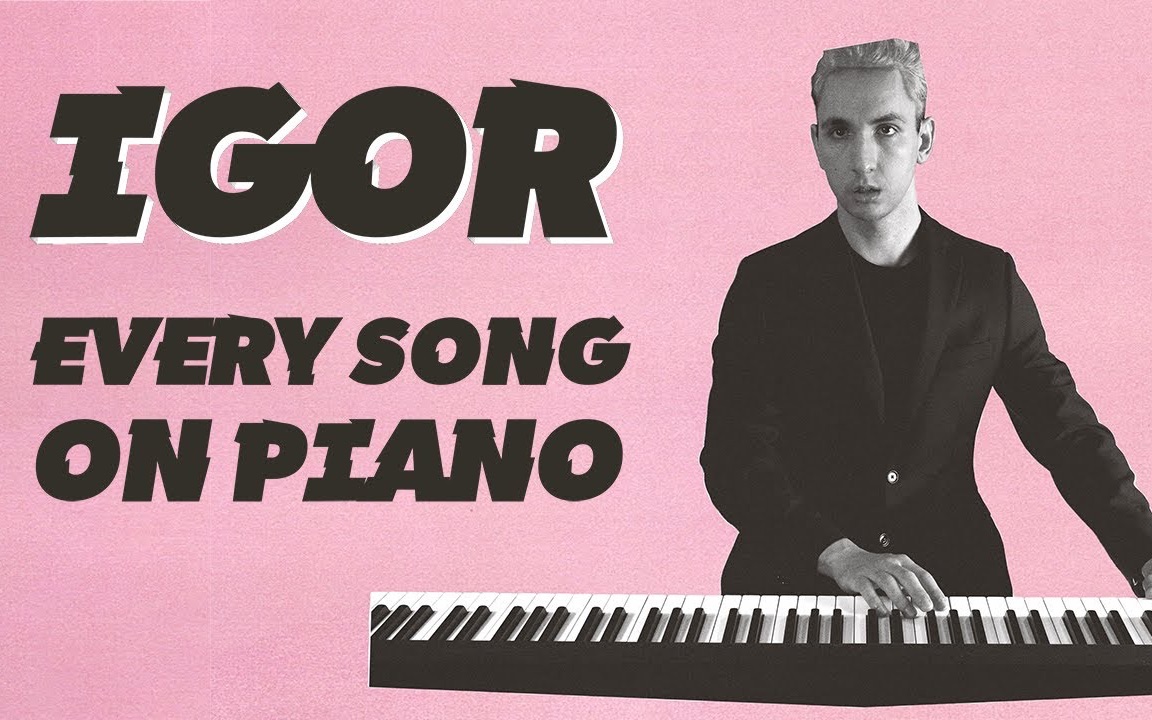钢琴Cover“IGOR”中的每一首歌_哔哩哔哩_bilibili