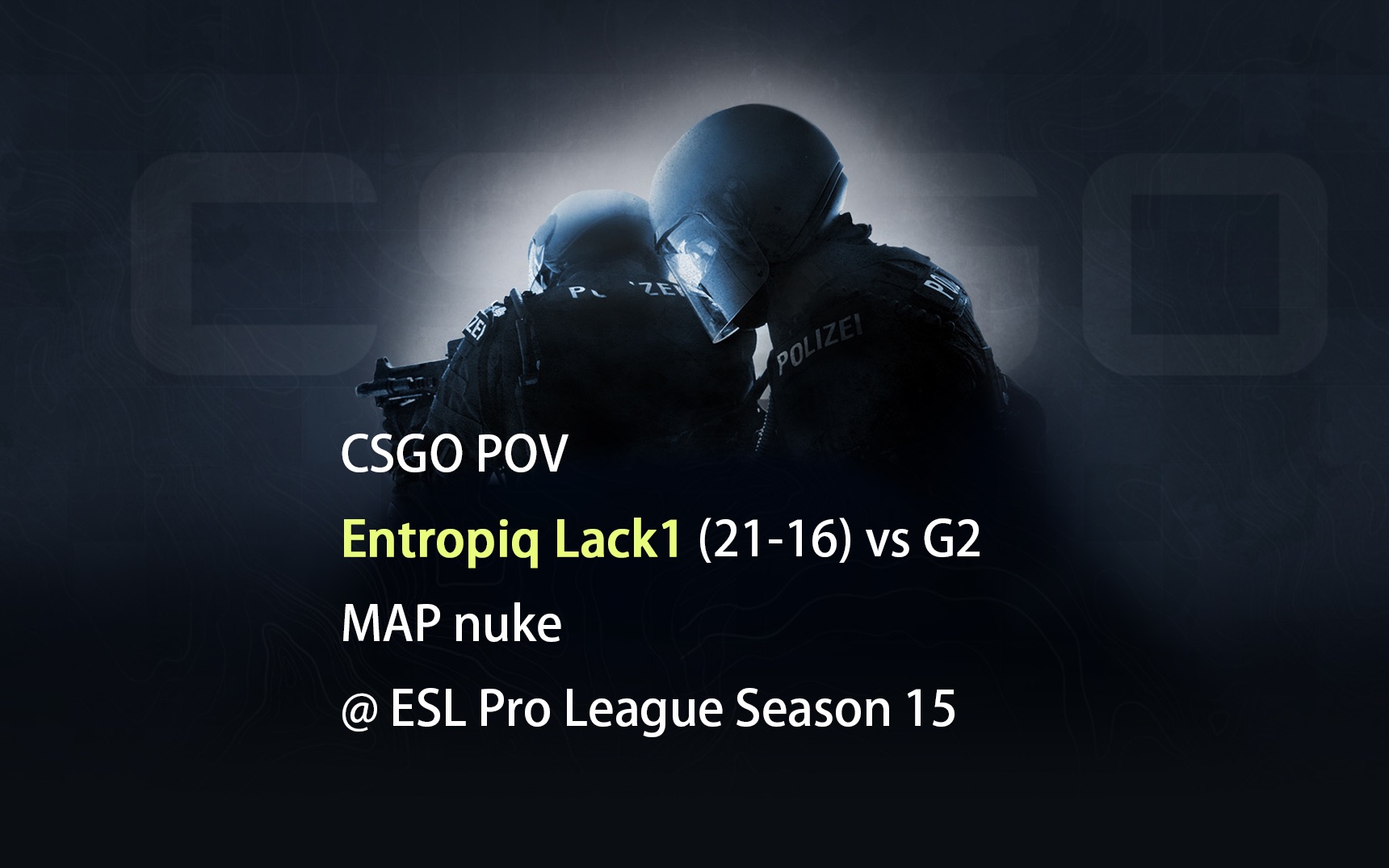 CSGO POV Entropiq Lack1 (21-16) vs G2 (nuke) - 视频下载 Video Downloader