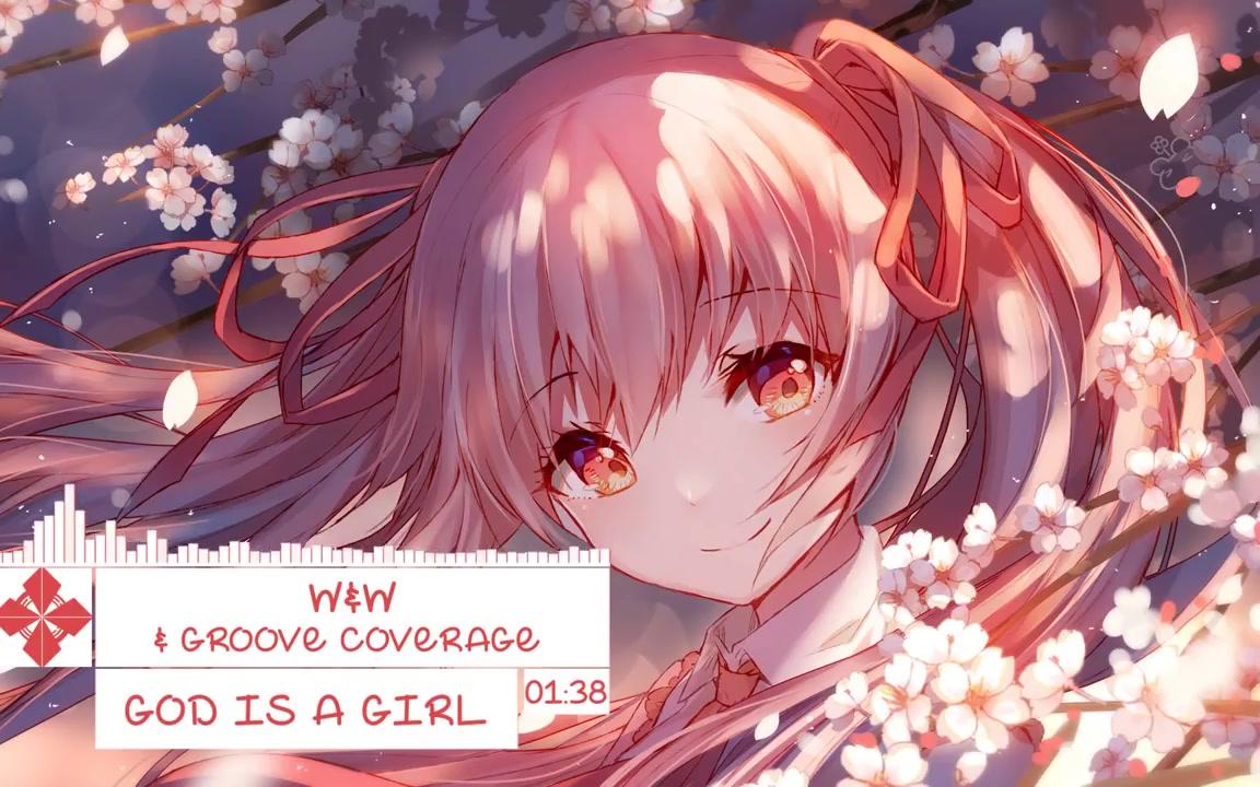 「Nightcore」→ God Is a Girl || W&W & Groove Coverage_哔哩哔哩_bilibili