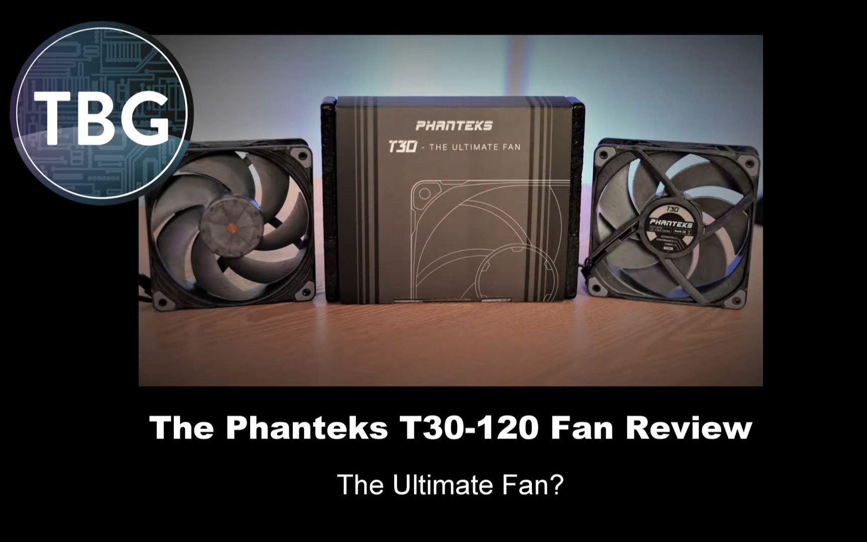 PHANTEKS T30风扇开箱评测，你想知道的都在这儿了_哔哩哔哩_bilibili