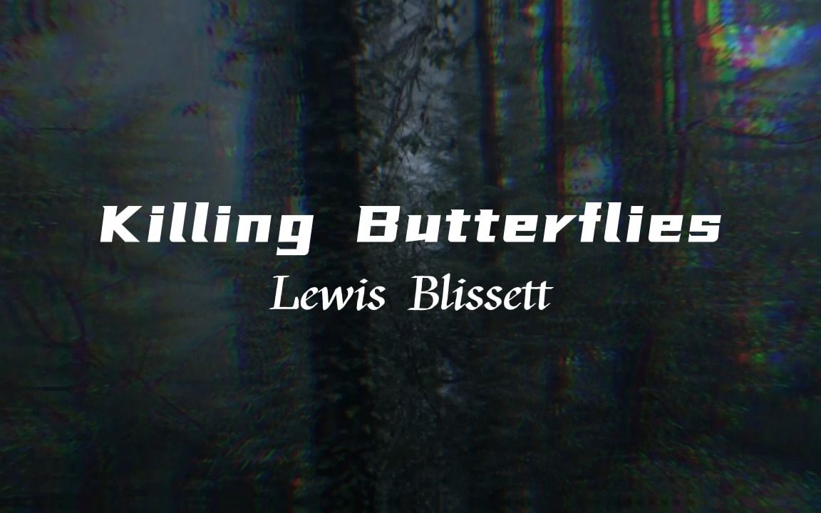 日推小众歌单| 疯批文学系列 |“信仰，希望，有些东西注定会破碎的”|《Killing Butterflies》 Lewis Blissett ...