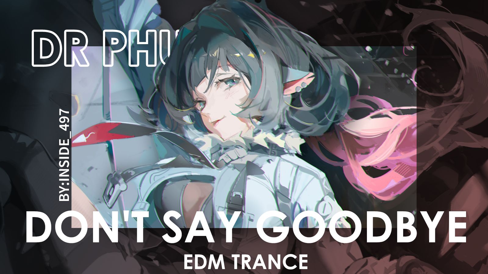 【日推电音】Dr Phunk - Don't Say Goodbye-INSide_497-INSide_497-哔哩哔哩视频