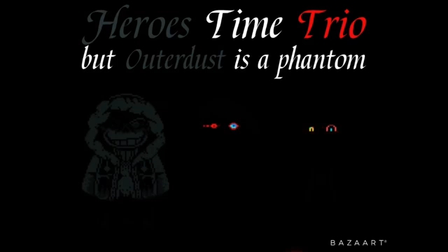 Heroes Time Trio But Outerdust Is a Phantom_哔哩哔哩_bilibili