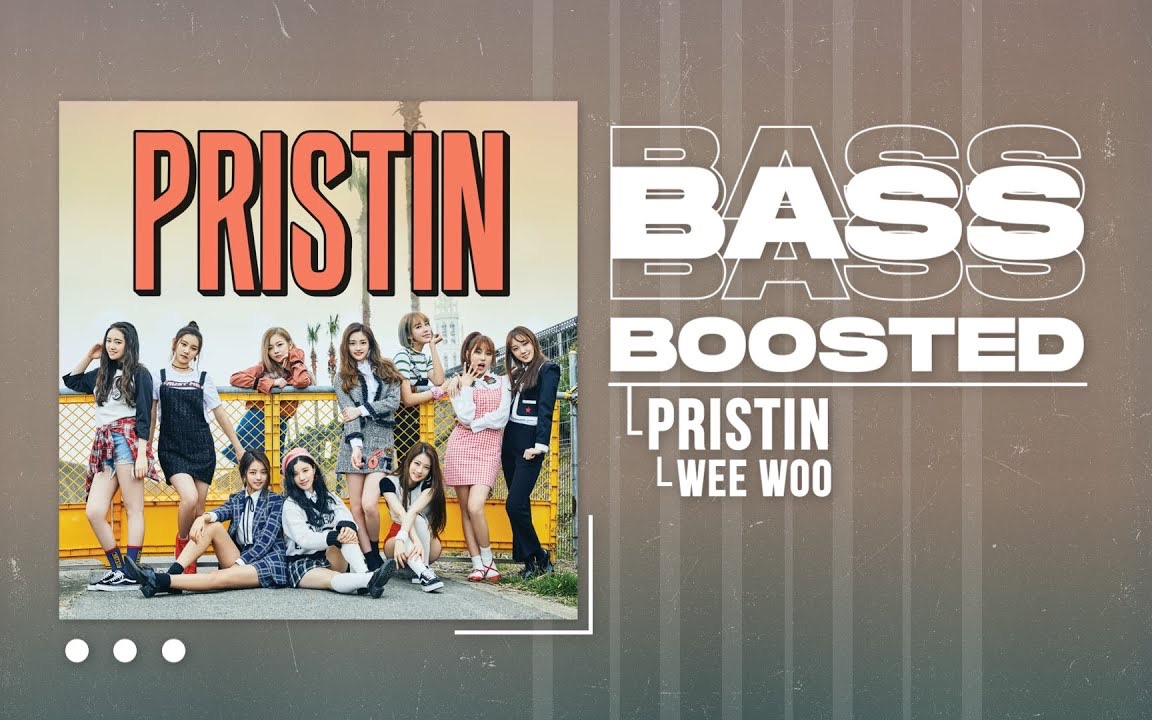 【WEE WOO重低音】PRISTIN WEE WOO[BASS BOOSTED]-Kpop重低音-Kpop重低音-哔哩哔哩视频