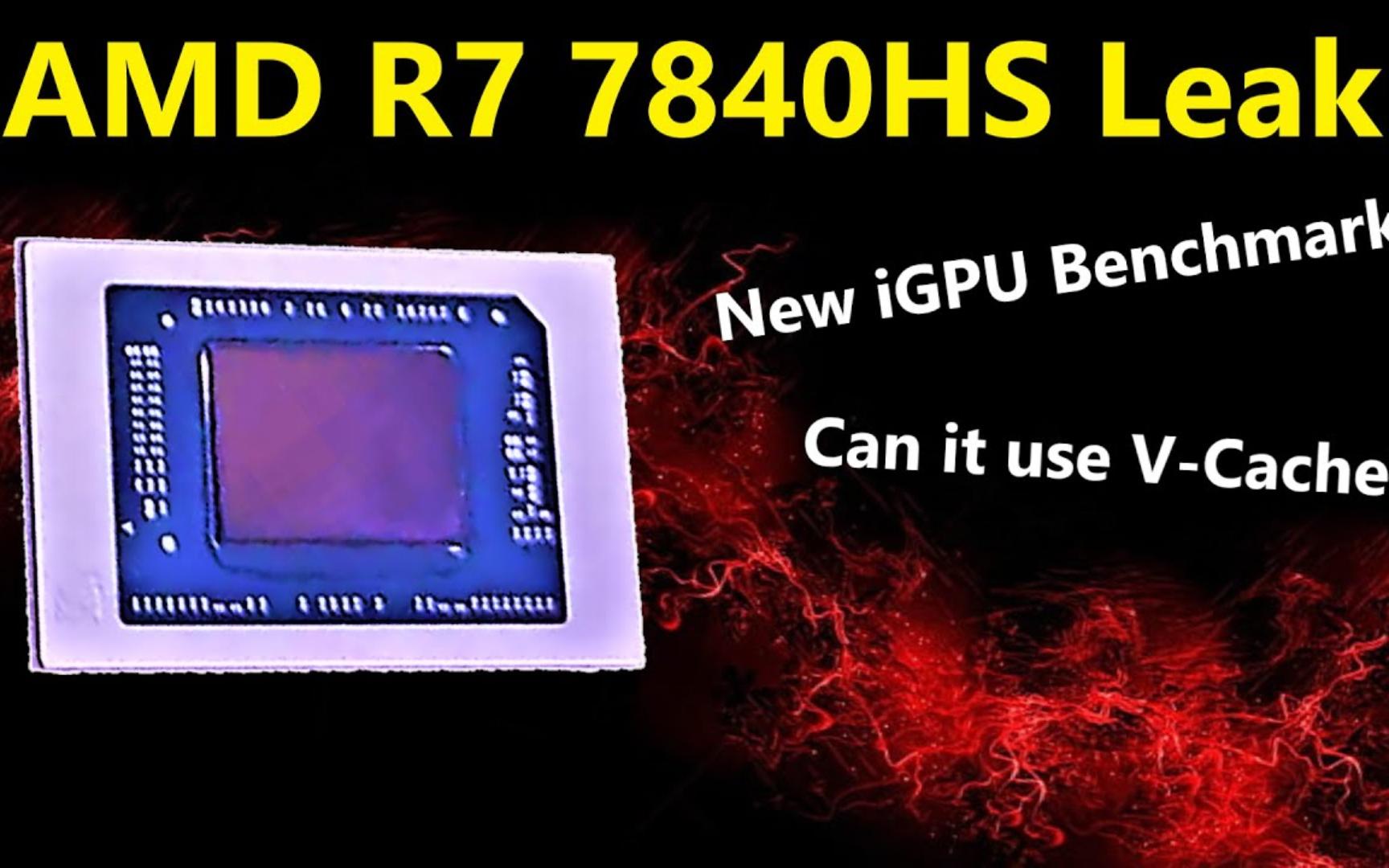 【Moore's Law is Dead】【搬运】7840HS APU 性能泄漏：Phoenix APU令人印象深刻！ V-Cache能提升它 ...