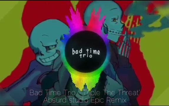 Bad Time Trio - Triple The Threst [Remix] - Absurd studio Epic Remix_哔哩 ...