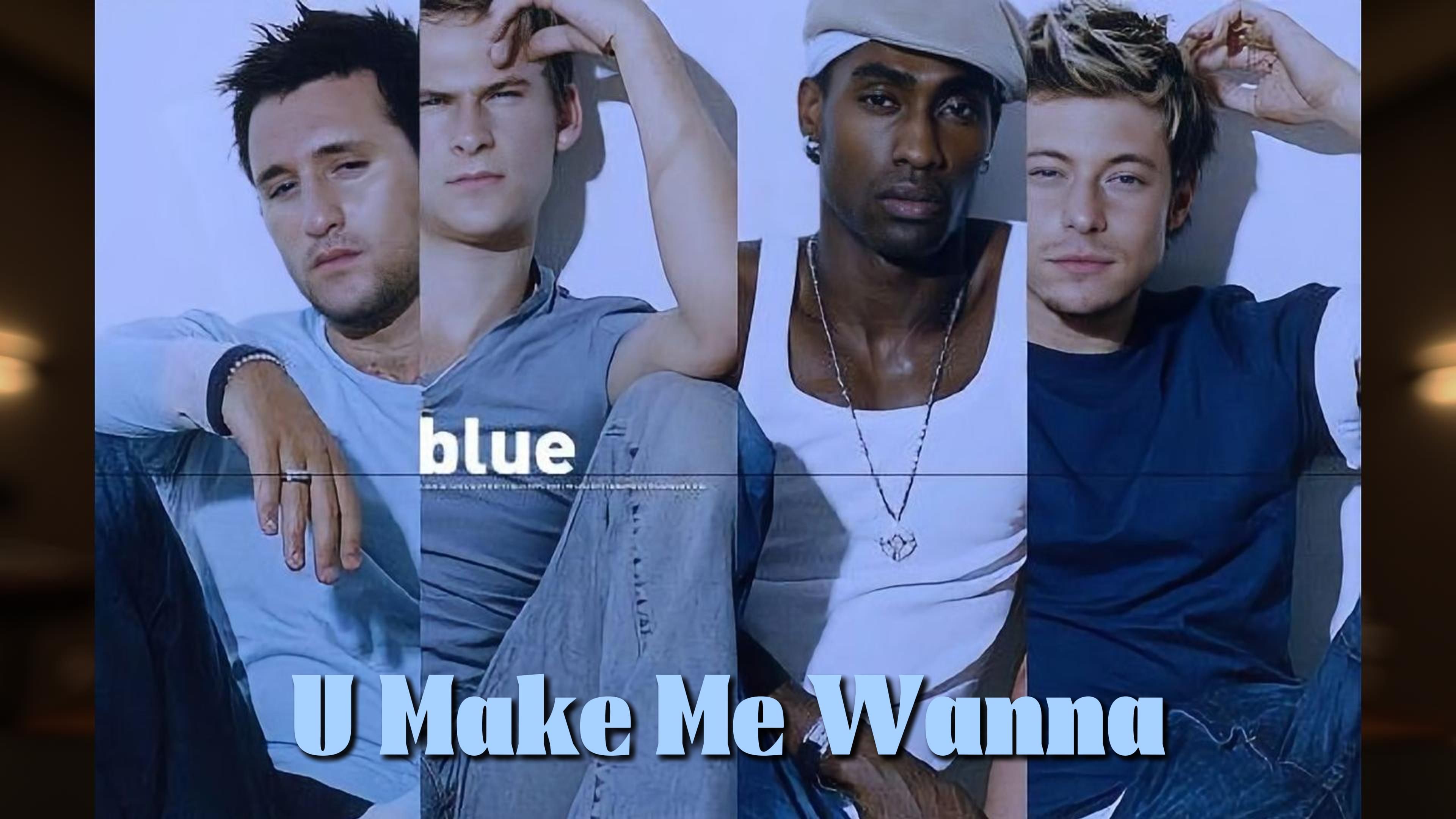 「Blue｜男团经典」U Make Me Wanna - Blue 蓝乐团/蓝色男孩-朝升夕洛-歌曲-哔哩哔哩视频