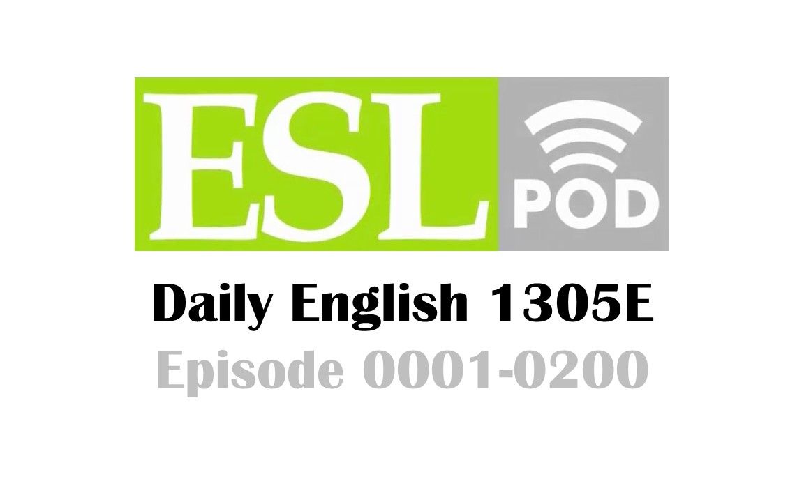 【口语 | 听力】ESLpod Daily English 1305全集 0001-0200合集-路路Routine-英语听力-哔哩哔哩视频