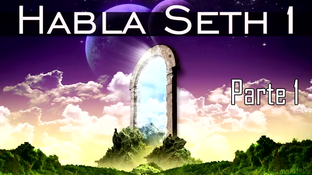 Habla Seth 1 ∞ Parte 1 ∞ Audio libro ∞ Voz- Alm