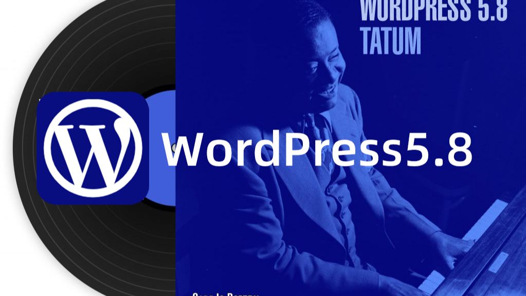 WordPress5.8正式发布了，更新完网站更快了！ - 哔哩哔哩