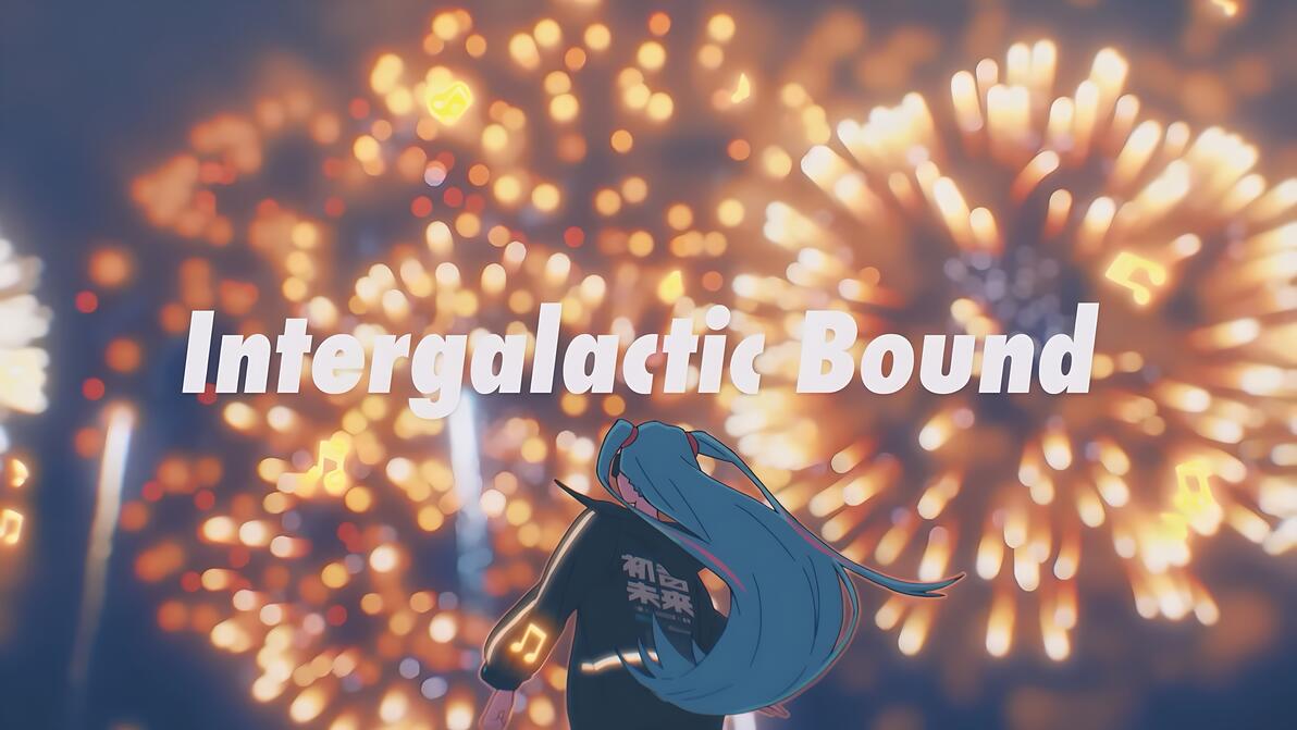 【Intergalactic Bound】MV截屏壁纸 - 哔哩哔哩